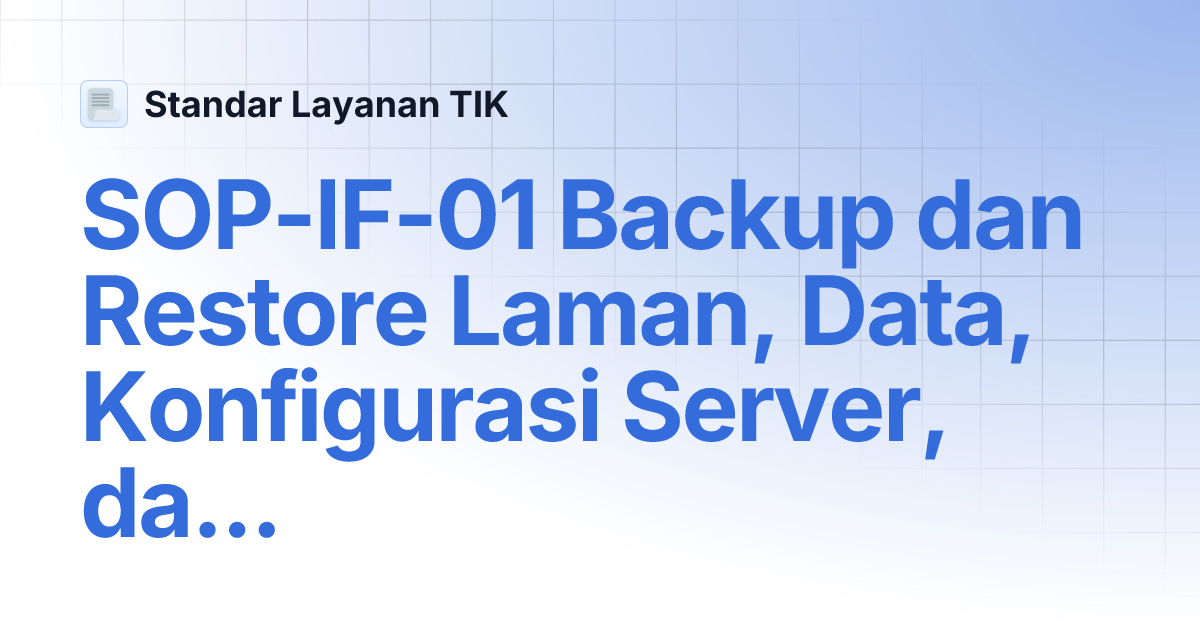 SOP-IF-01 Backup dan Restore Laman, Data, Konfigurasi Server, dan Infrastruktur TIK | Standar ...