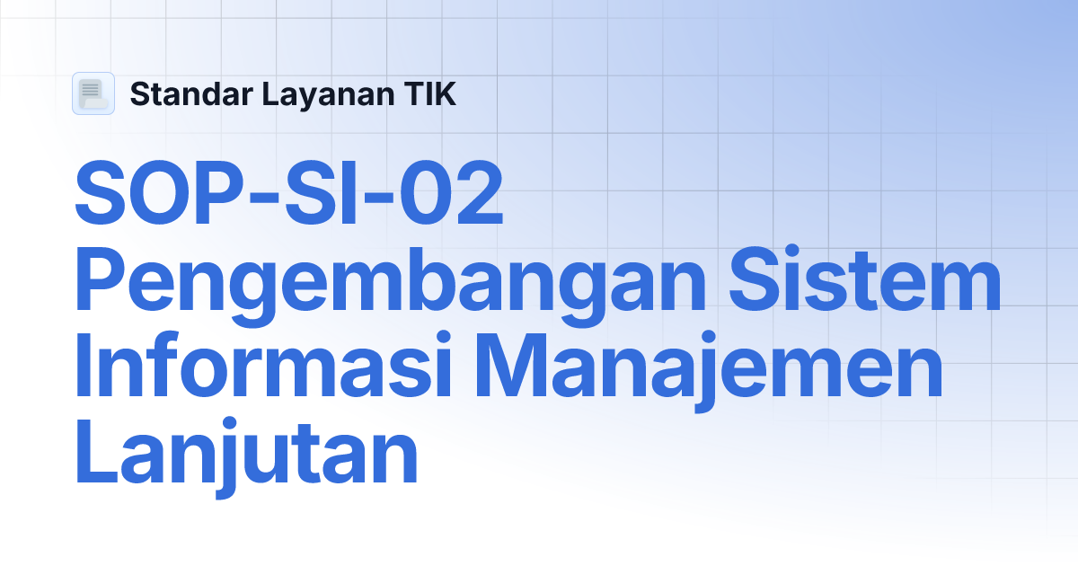 SOP-SI-02 Pengembangan Sistem Informasi Manajemen Lanjutan | Standar Layanan TIK